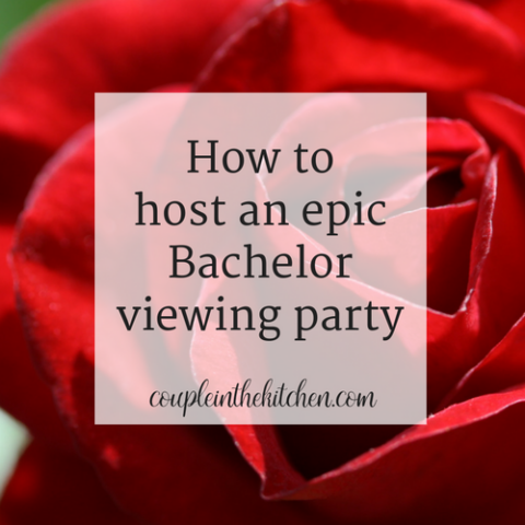 How to throw an epic Bachelor viewing party | Couple in the Kitchen